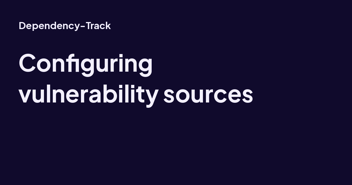 Configuring vulnerability sources - Dependency-Track